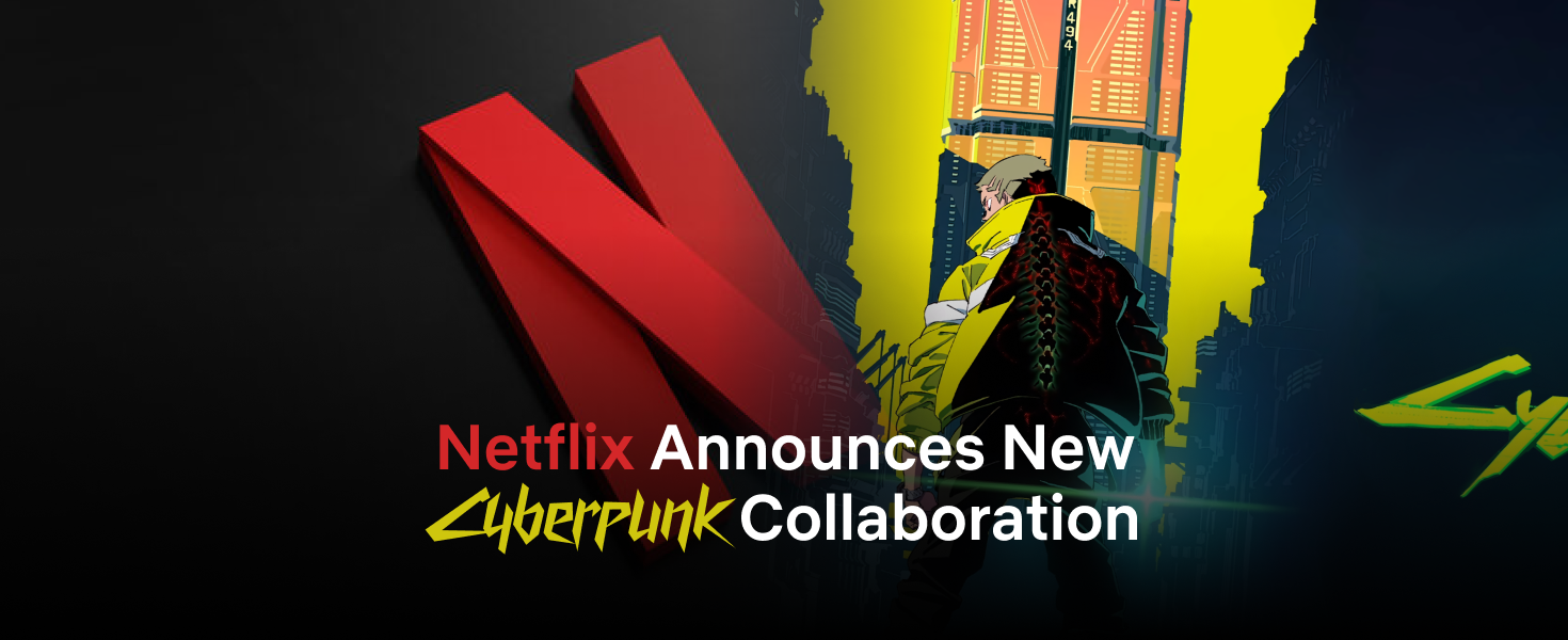 Netflix Confirms New Cyberpunk Collaboration | Driffle