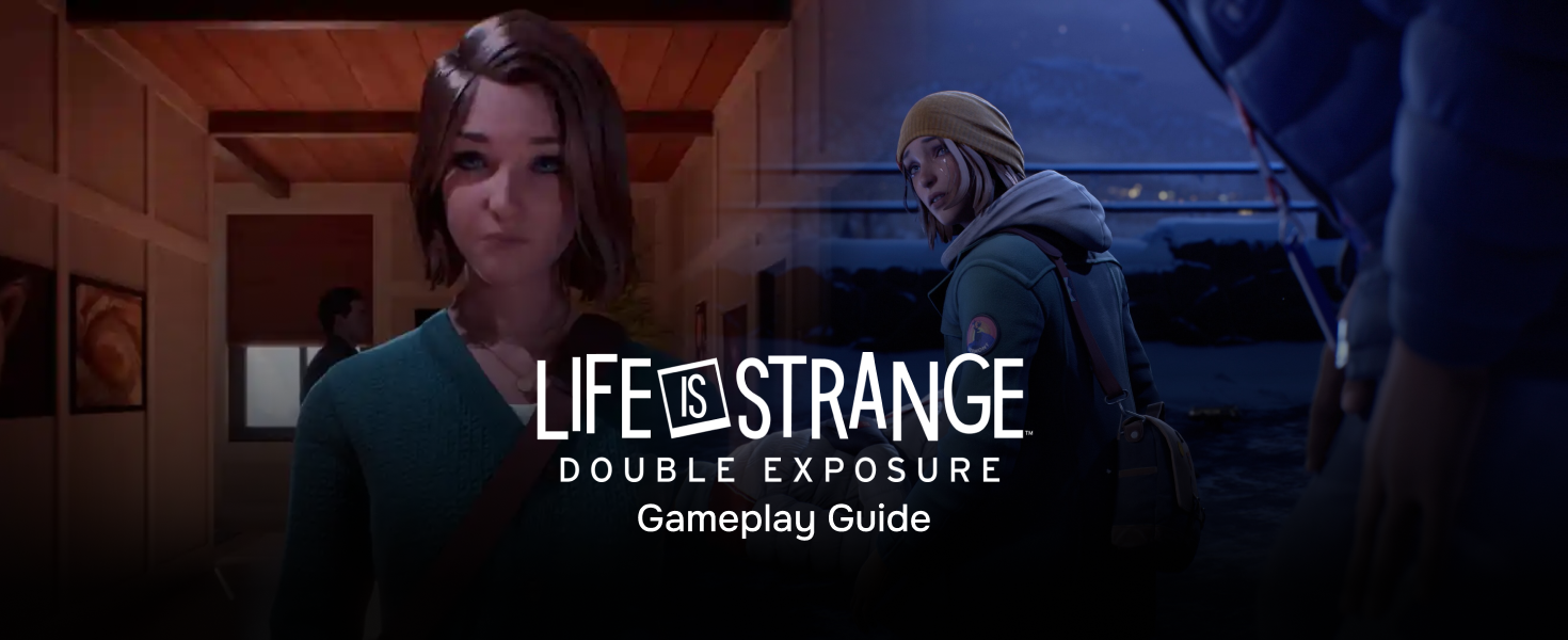 Life is Strange: Double Exposure Gameplay Guide | Driffle