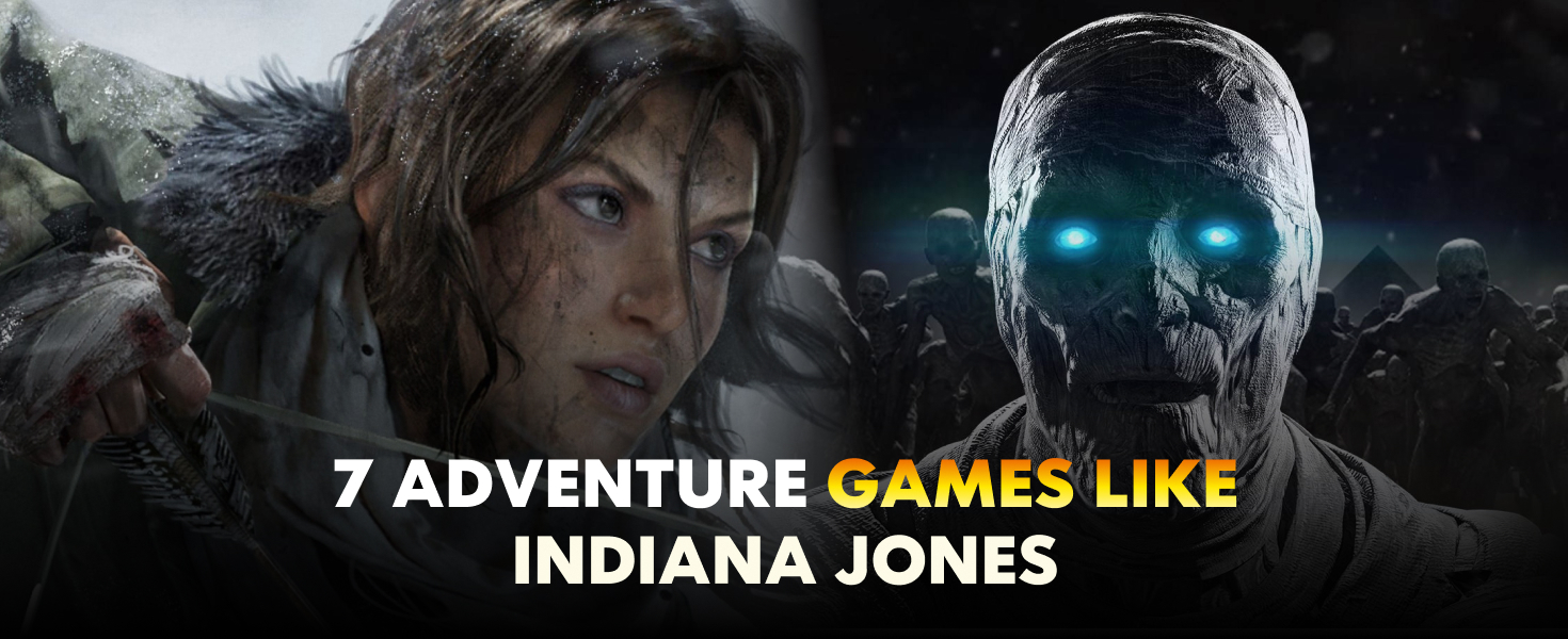 7 Adventure Games like Indiana Jones You Need to Play | Driffle