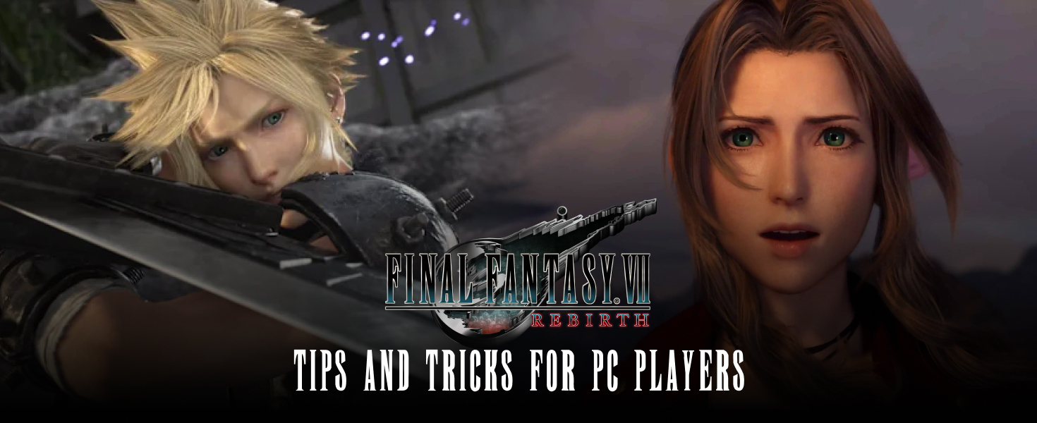 Final Fantasy 7 Rebirth PC Tips and Tricks | Driffle