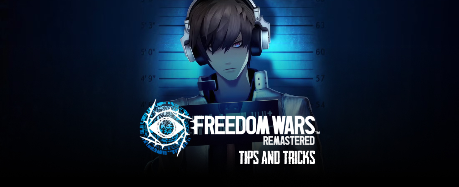 Freedom Wars Remastered Tips & Tricks for Beginners | Driffle