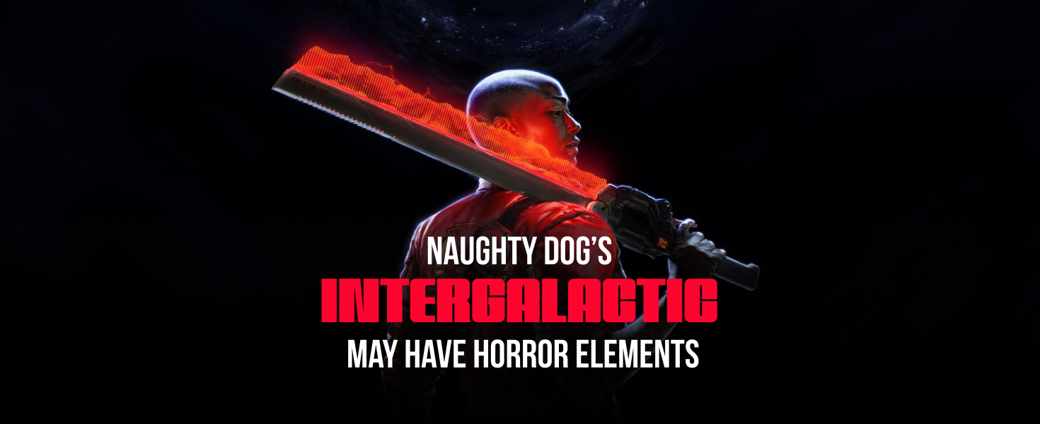 Naughty Dog’s Intergalactic May Have Horror Elements | Driffle