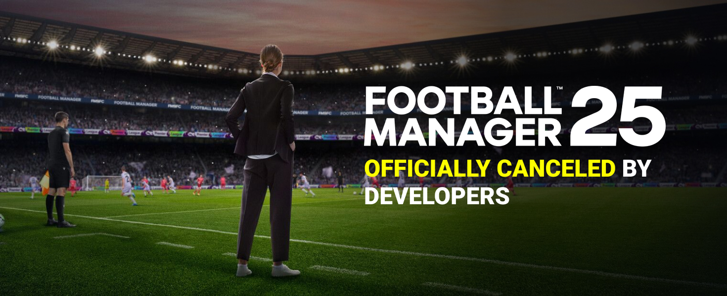 Football Manager 25 Canceled: What This Means For Fans | Driffle