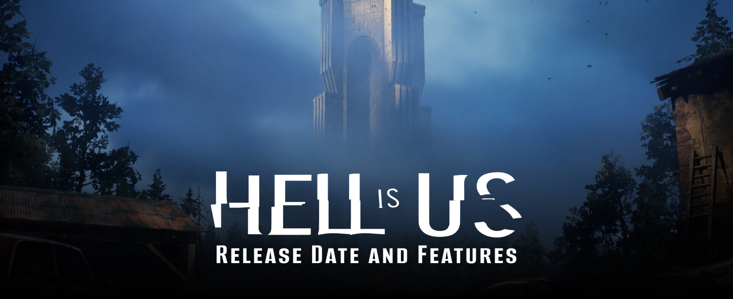 Hell Is Us Release Date And Features Driffle