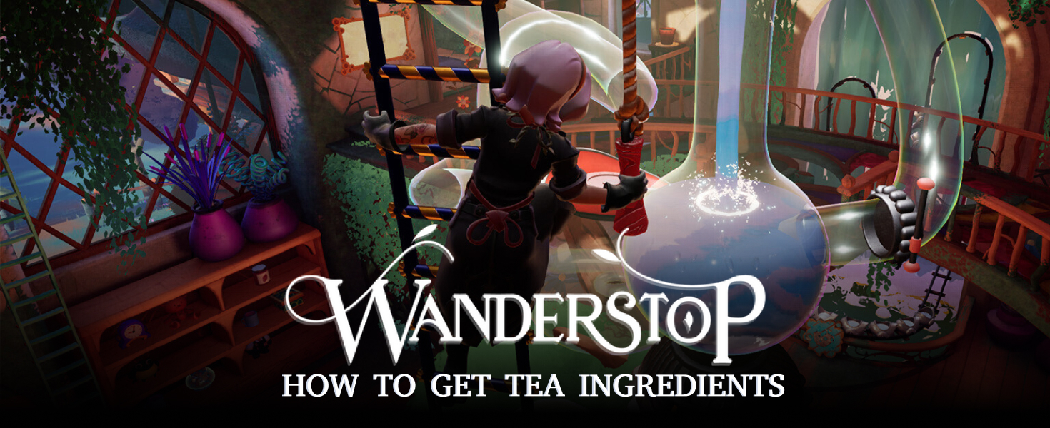 How to Get Tea Ingredients in Wanderstop | Driffle