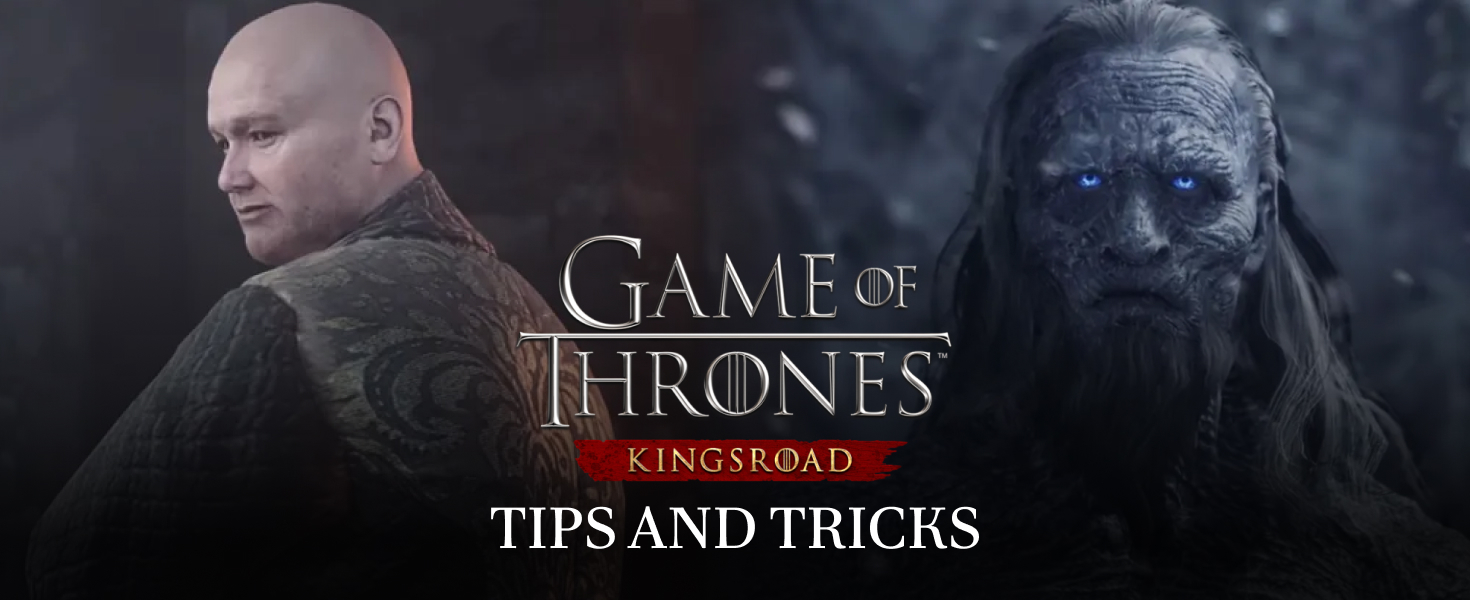 Game of Thrones Kingsroad Tips and Tricks | Driffle