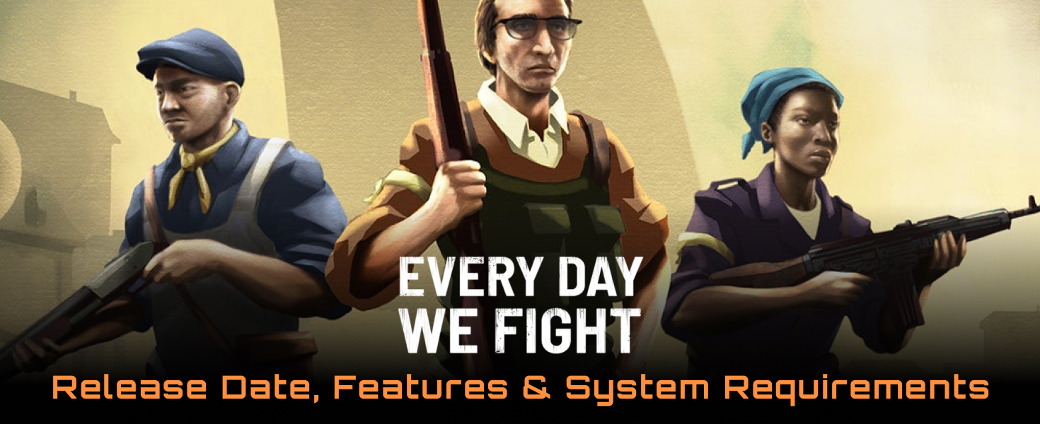 Every Day We Fight Release Date, Features, & More | Driffle