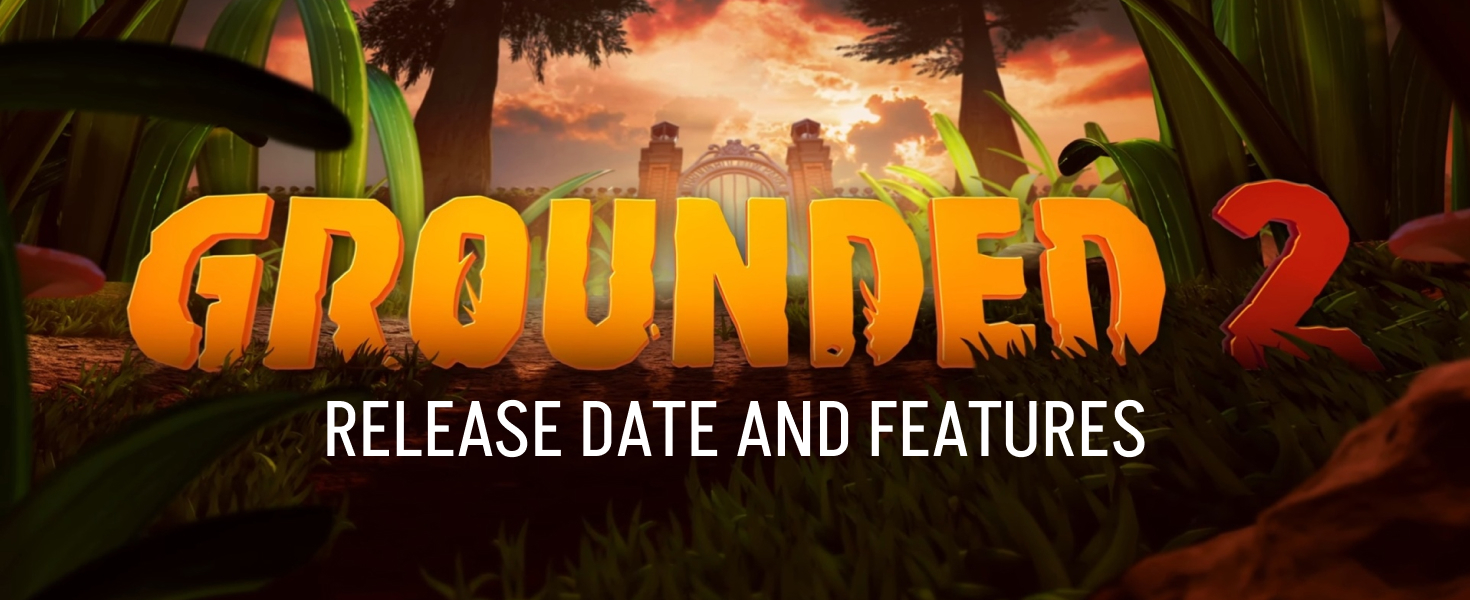 Grounded 2 Release Date and Features | Driffle